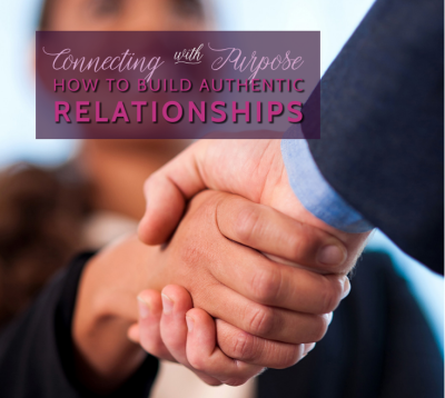 Connecting with Purpose: How to Build Authentic Relationships