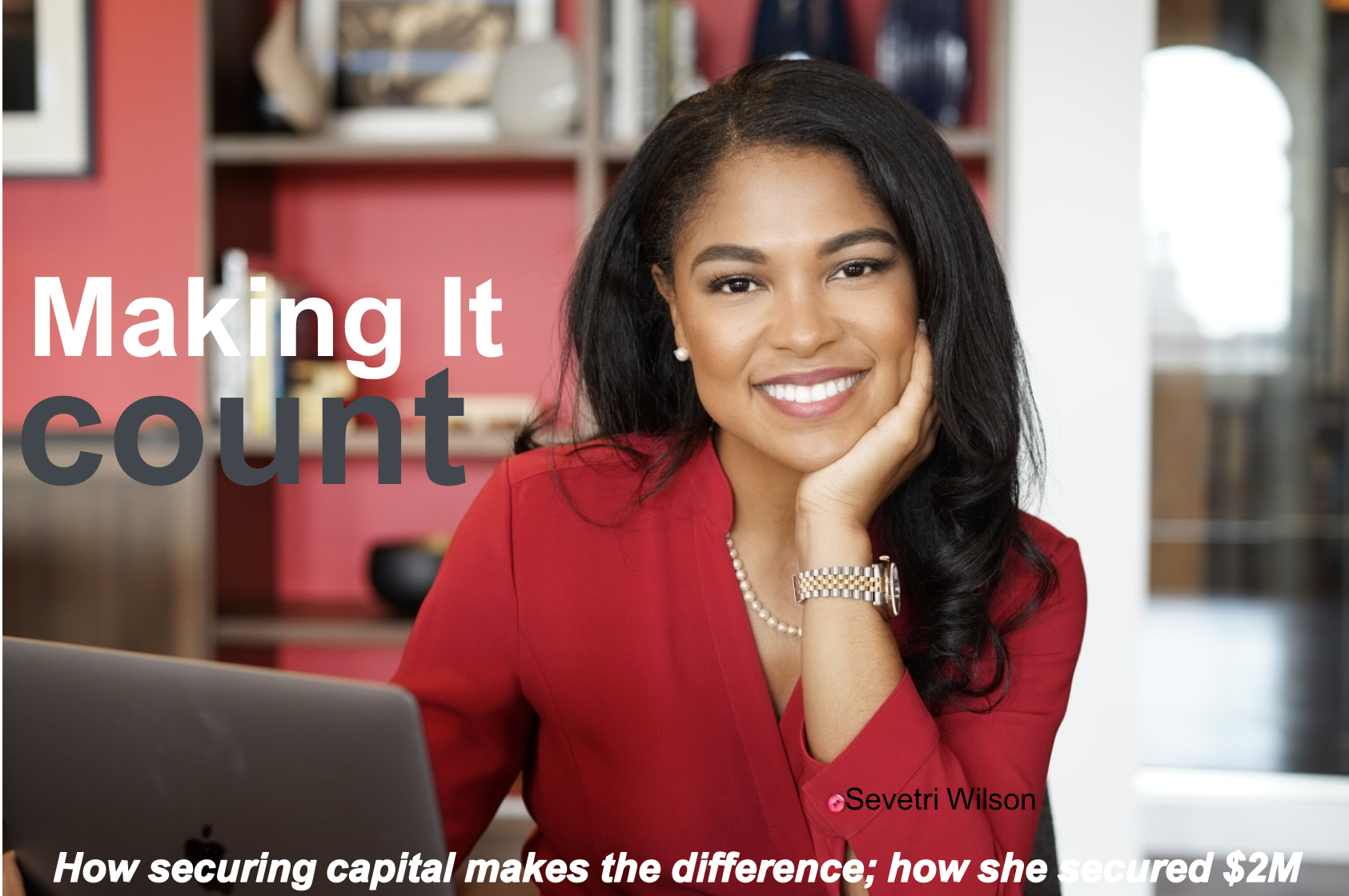 Making It Count: How securing capital makes the difference; how she ...